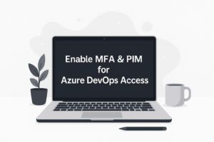 Why You Should Enable MFA and PIM for Azure DevOps: A Beginner’s Guide ...