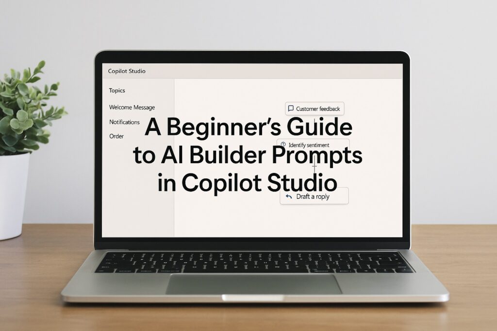 A Beginner’s Guide to Using AI Builder Prompts in Copilot Studio ...